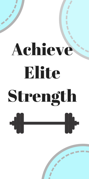 achieve elite strength: how to build elite level strength